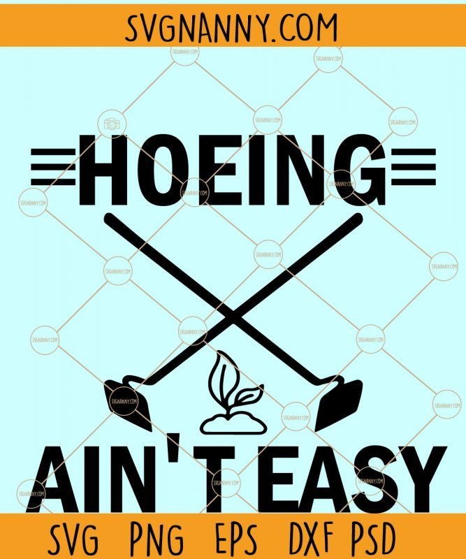 Hoeing Ain’t Easy svg, Hoeing svg, Hoeing Ain’t shirt, Hoeing Ain’t ...
