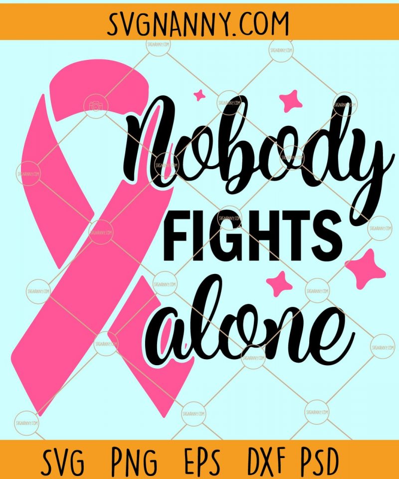 Nobody Fights Alone Breast Cancer Svg, Breast Cancer Svg, Cancer ...