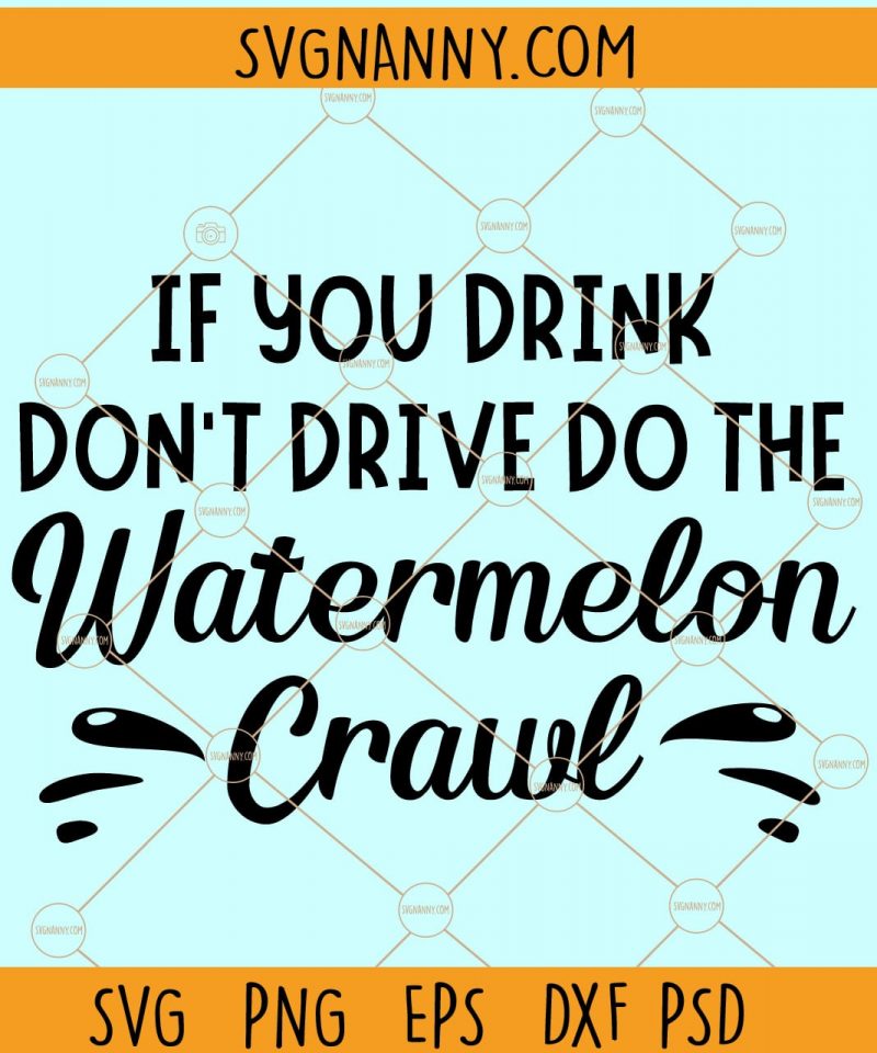 If You Drink Dont Drive Do The Watermelon Crawl SVG, Watermelon Crawl ...