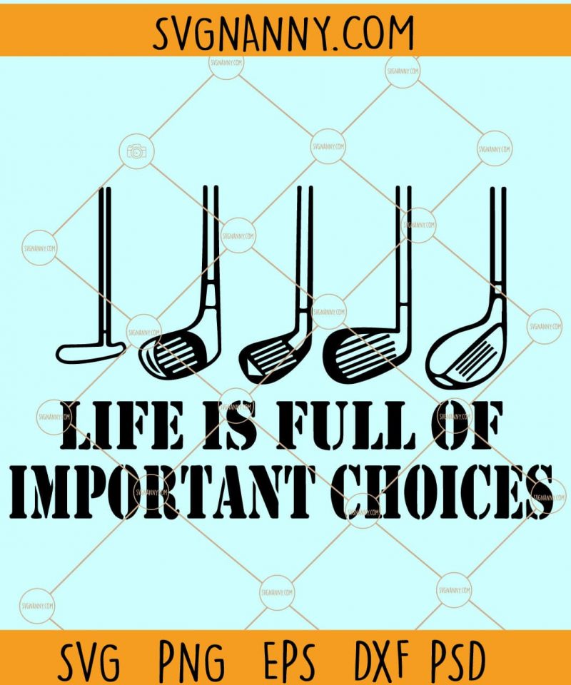 Life Is Full Of Important Choices Svg, Golf Lover Svg, Golf Clipart ...