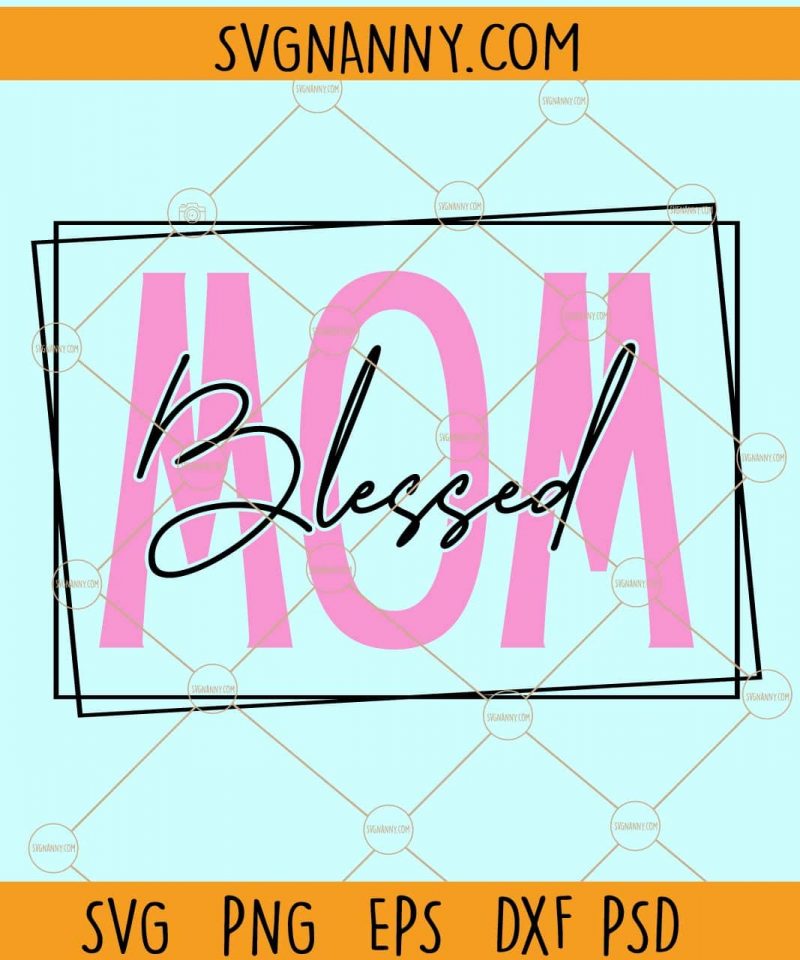 Blessed Mama Svg Mama Svg Files Mom Shirt Svg Blessed Mom Svg Mom