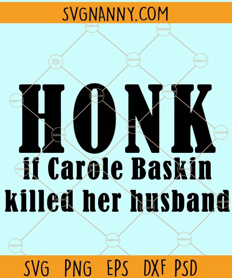 Honk if carole baskin killed her husband svg, honk svg, honk png, Tiger ...