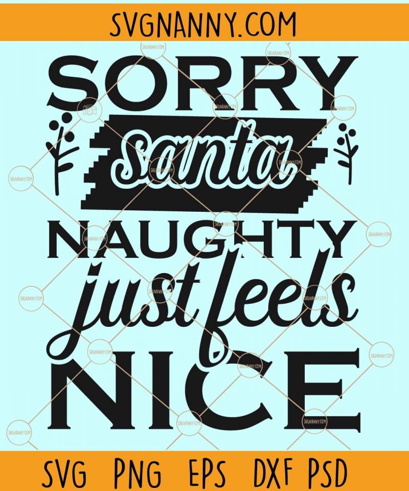 Sorry santa naughty just feels nice svg, santa quotes svg, Naughty is ...