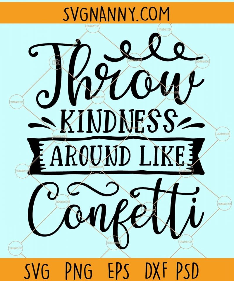 Throw Kindness Around Like Confetti svg, be kind sign svg, positive ...