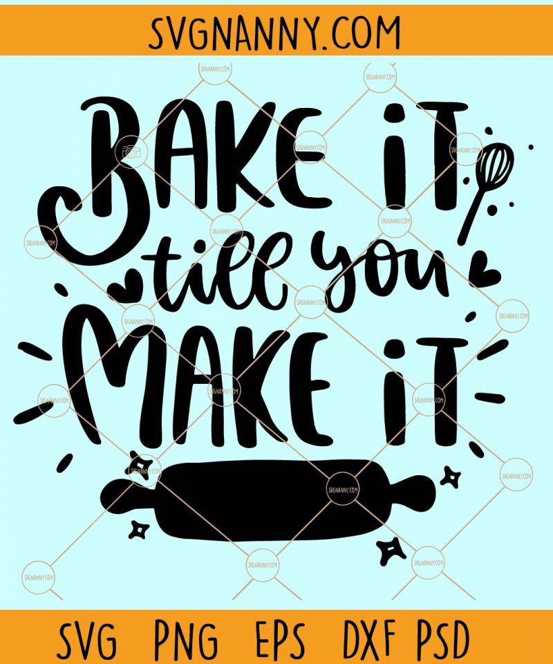 Bake it till you make it svg, kitchen décor svg, Kitchen Svg, Kitchen ...