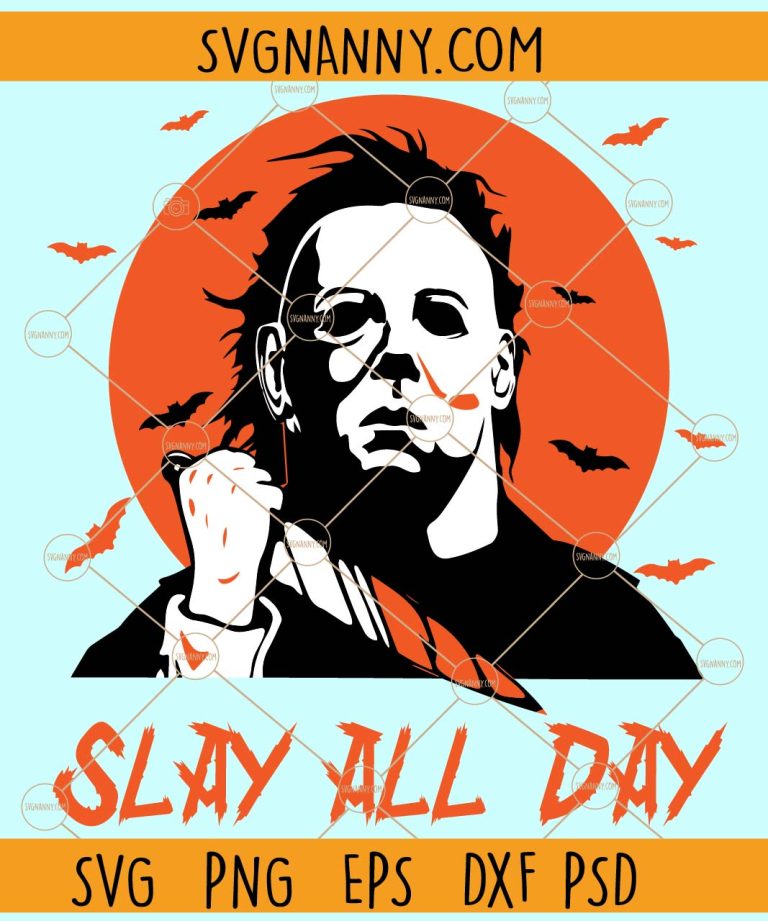 Michael Myers slay all day svg, Halloween svg, Michael Myers svg ...