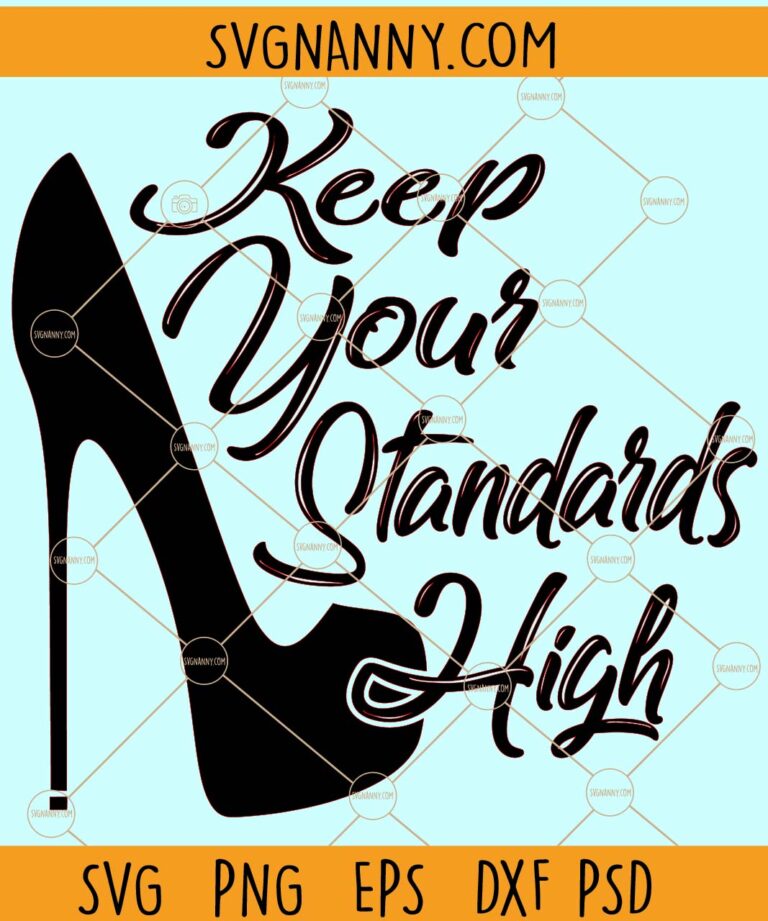 Keep your standards high svg, Stiletto svg, empowered woman svg, I am ...