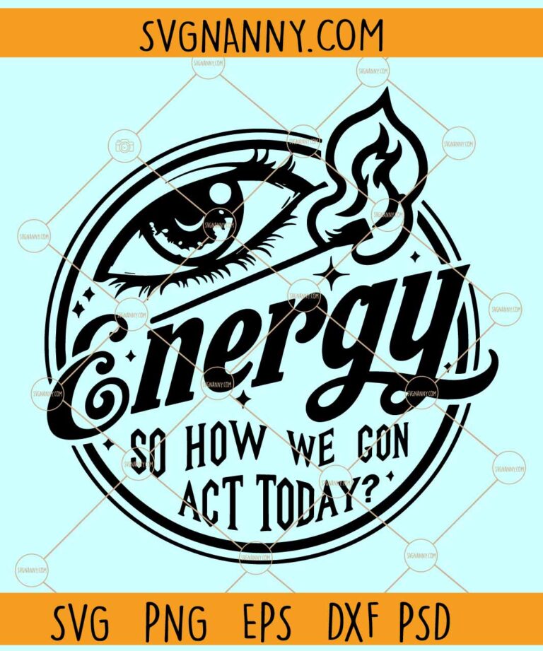 I Match Energy SVG, So How We Gon Act Svg