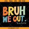 Bruh We Out Teachers SVG, Teacher Shirt Svg, School Out For Summer Svg ...