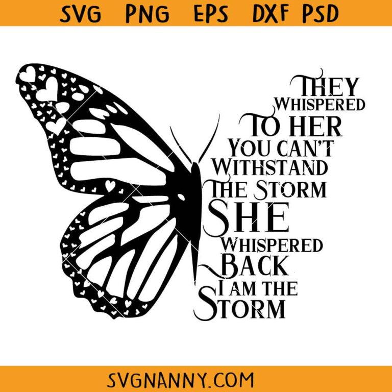 Butterfly They Whispered To Her You Can't Withstand The Storm SVG, I Am ...