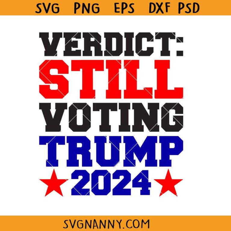Verdict Still Voting TRUMP 2024 svg, TRUMP 2024 NY Trial SVG, Great ...