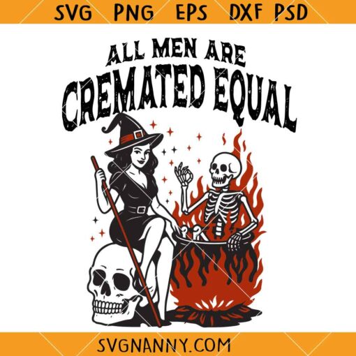 All Men Are Cremated Equal SVG, Single Life Svg, Feminist Svg, Adult ...