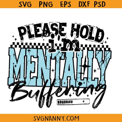 Please Hold I'm Mentally Buffering Svg, Mental Health Humor Svg Png ...