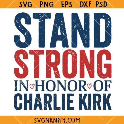 Stand Strong In Honor Of Charlie Kirk SVG, Memorial Charlie Kirk SVG, A ...